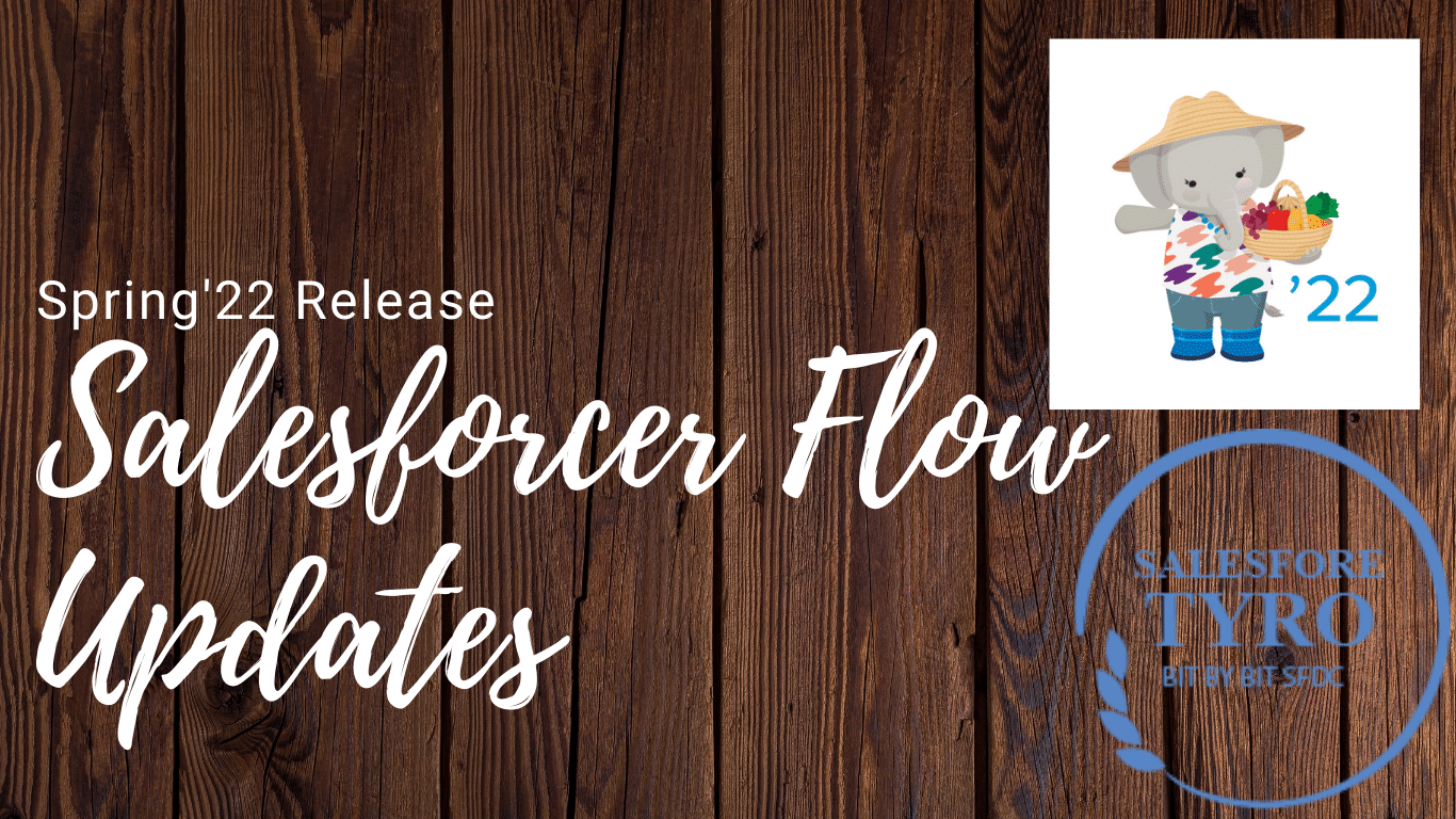 Spring'22 Salesforce Flow Enhancements - SalesforceTyro